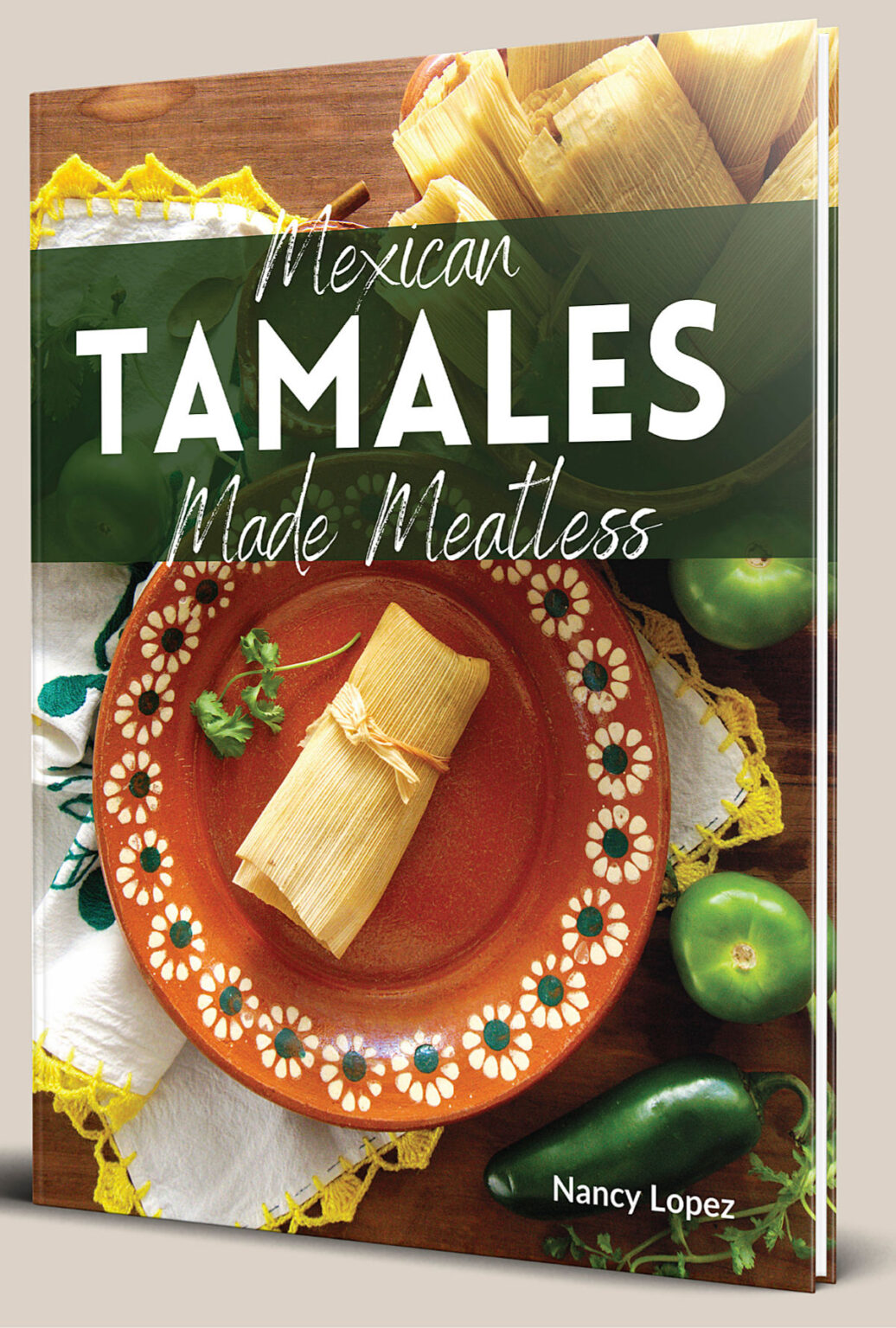 Mexican Tamales Made Meatless Cookbook | Mexican Made Meatless™